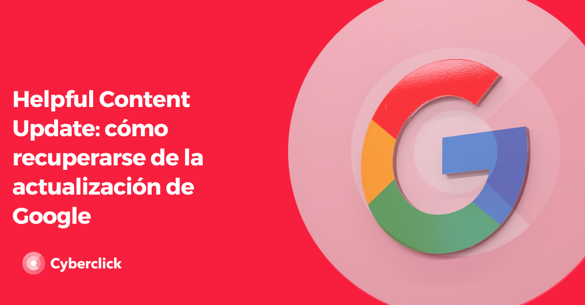 Helpful Content Update: cómo recuperarse de la actualización de Google